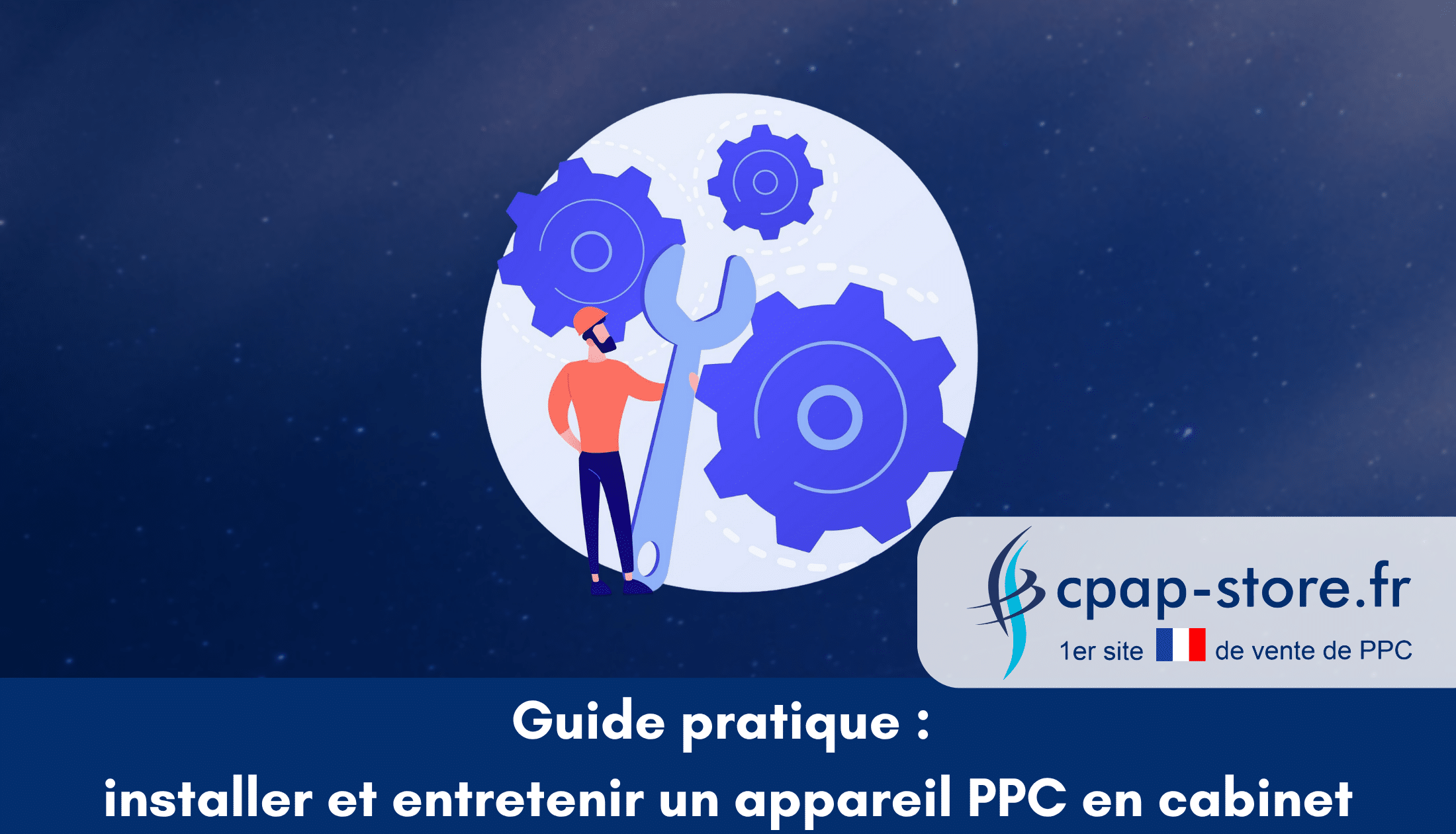 Guide pratique : installer et entretenir un appareil PPC en cabinet | CPAP STORE